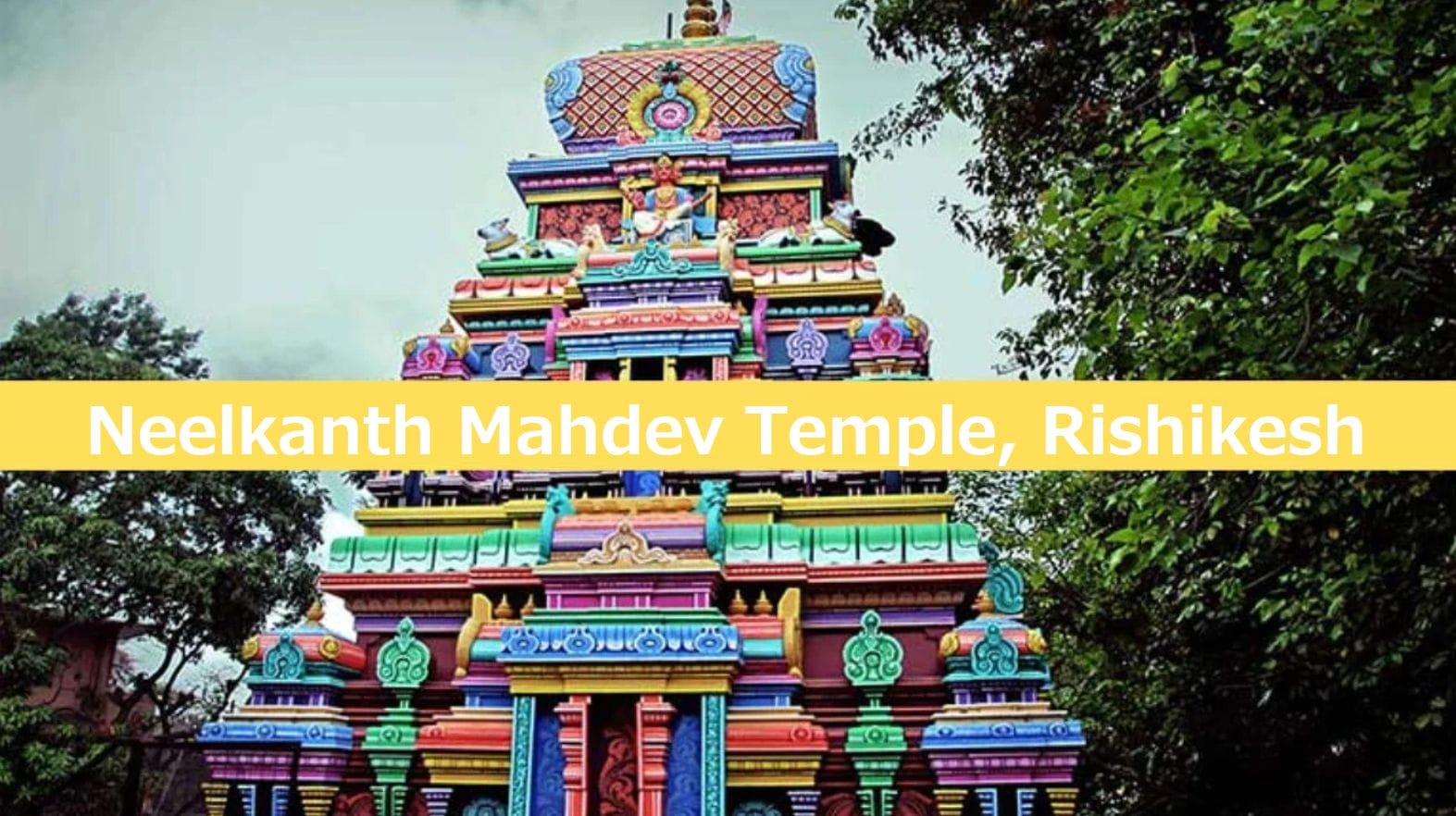 Neelkanth Mahadev Temple Rishikesh – History, Timings & Travel Guide